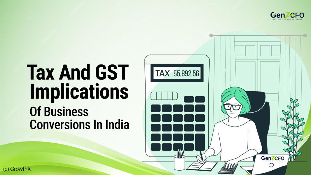 Tax and GST Implications of Business Conversions in India